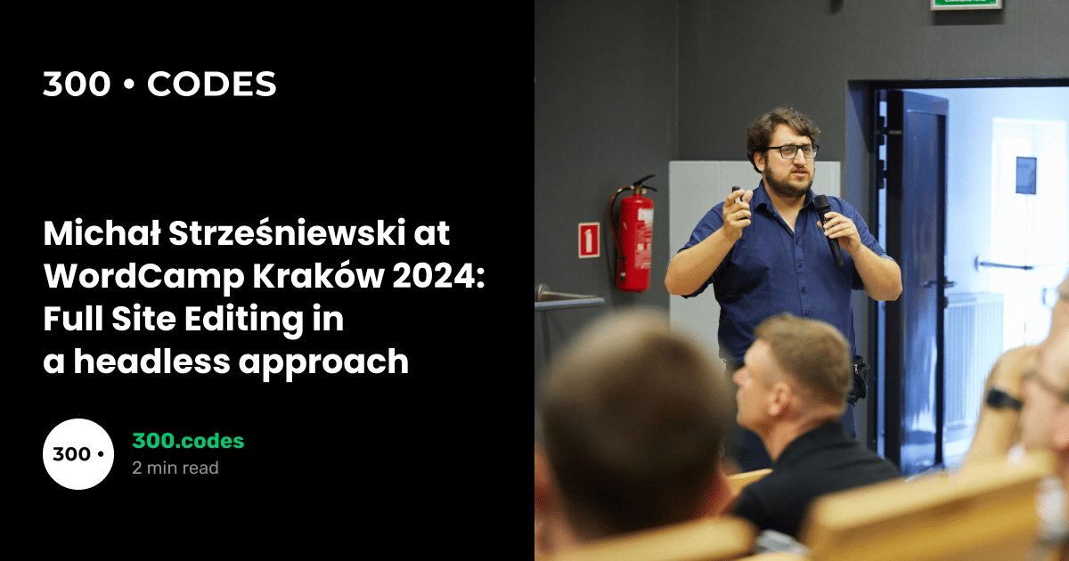 Michał Strześniewski at WordCamp Kraków 2024 🎤 - 300.codes software house
